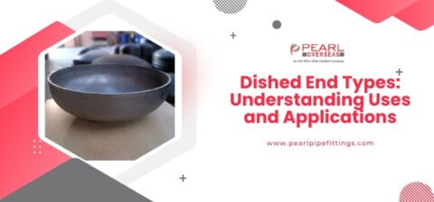 Dished End Types: Understanding Uses and Applications - Blogs